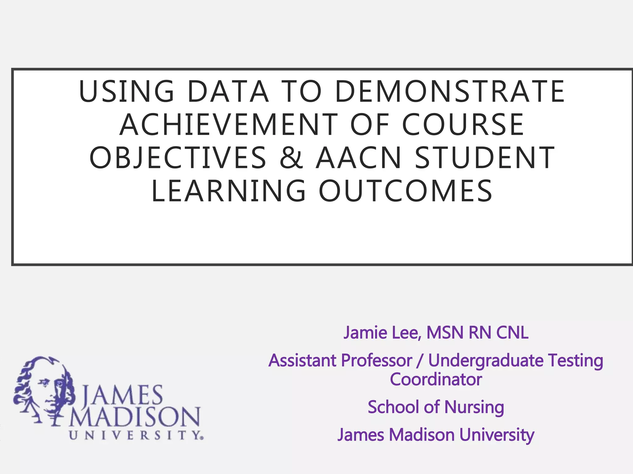 Using Data to Demonstrate Achievement of Course Objectives and AACN ... Using Data to Demonstrate Achievement of Course Objectives and AACN ...