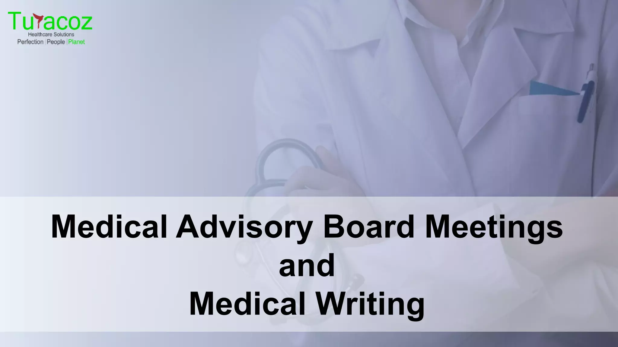 Medical Advisory Board Meetings and Medical Writing | PPTX