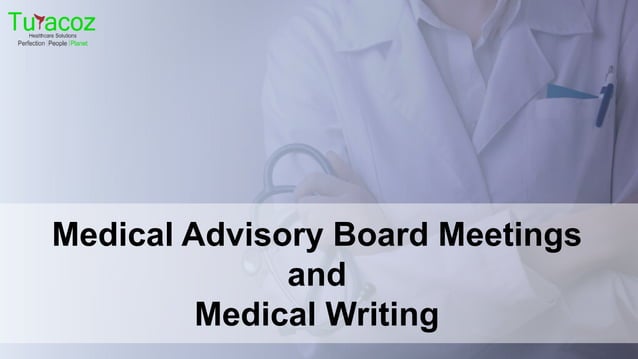 Medical Advisory Board Meetings and Medical Writing | PPTX