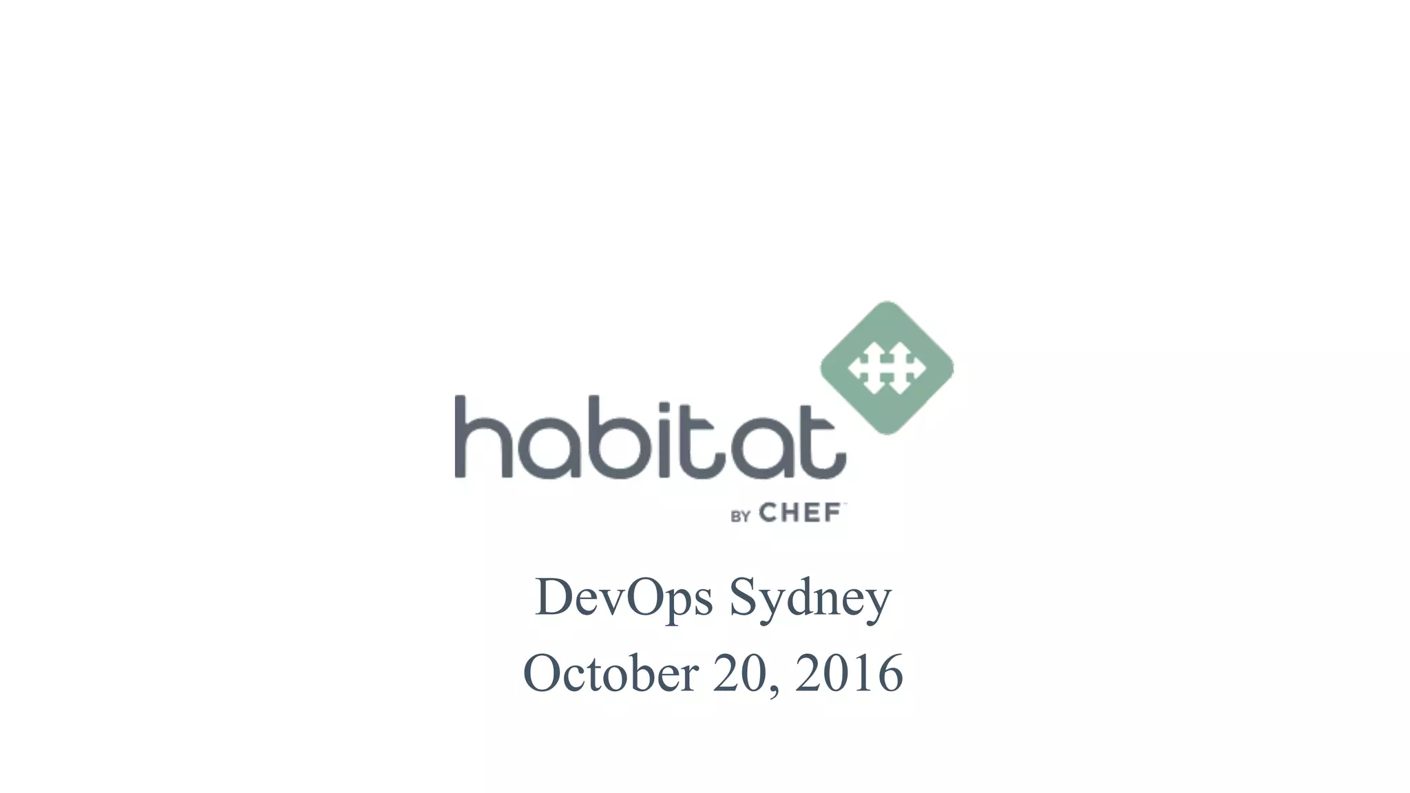 DevOps Sydney- Building Better Containers with Habitat | PPT