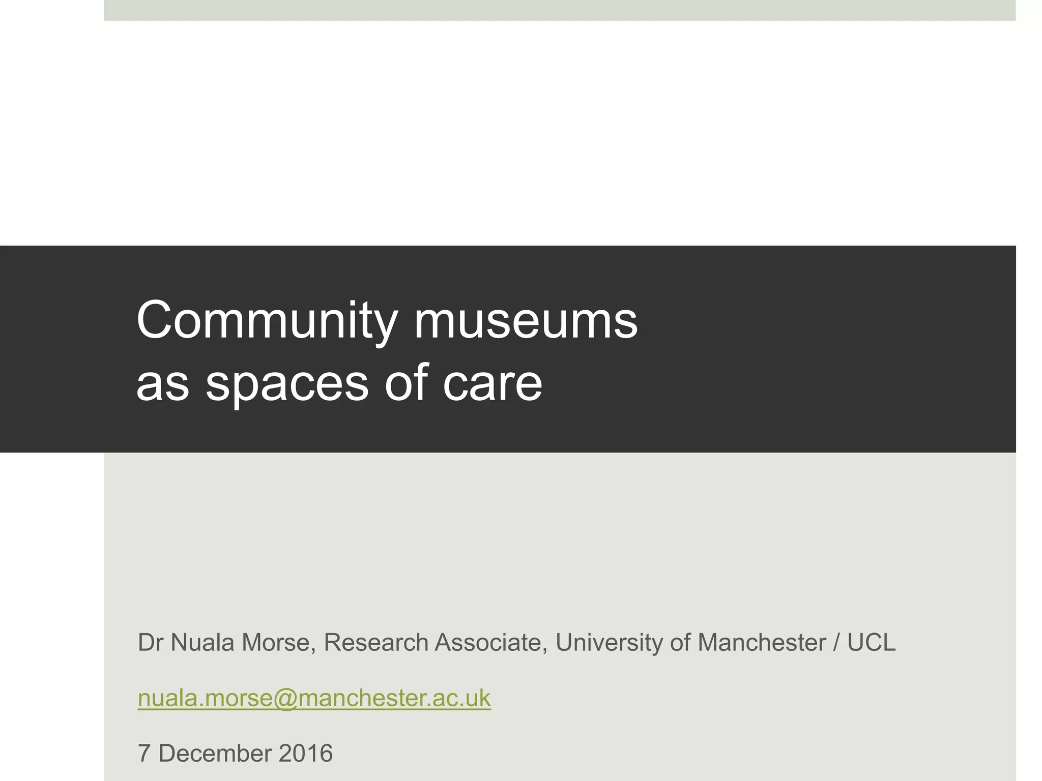 Community museums as spaces of care | Nuala Morse | PPTX