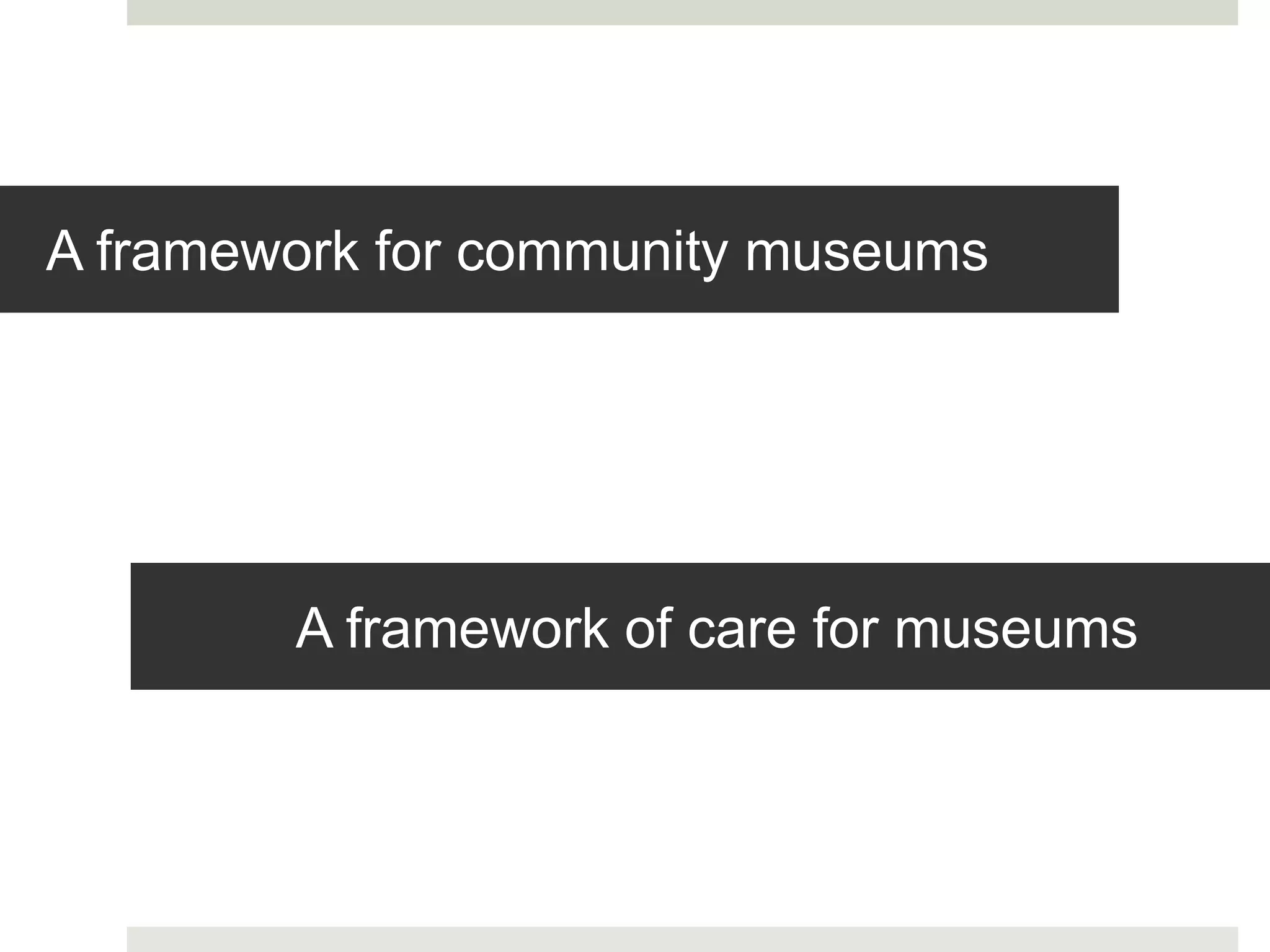 Community museums as spaces of care | Nuala Morse | PPTX | Museums & Galleries | Attractions