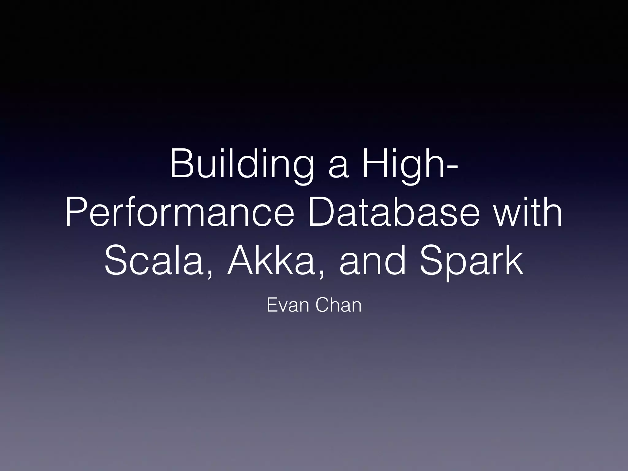 Building A High Performance Database With Scala Akka And Spark Ppt