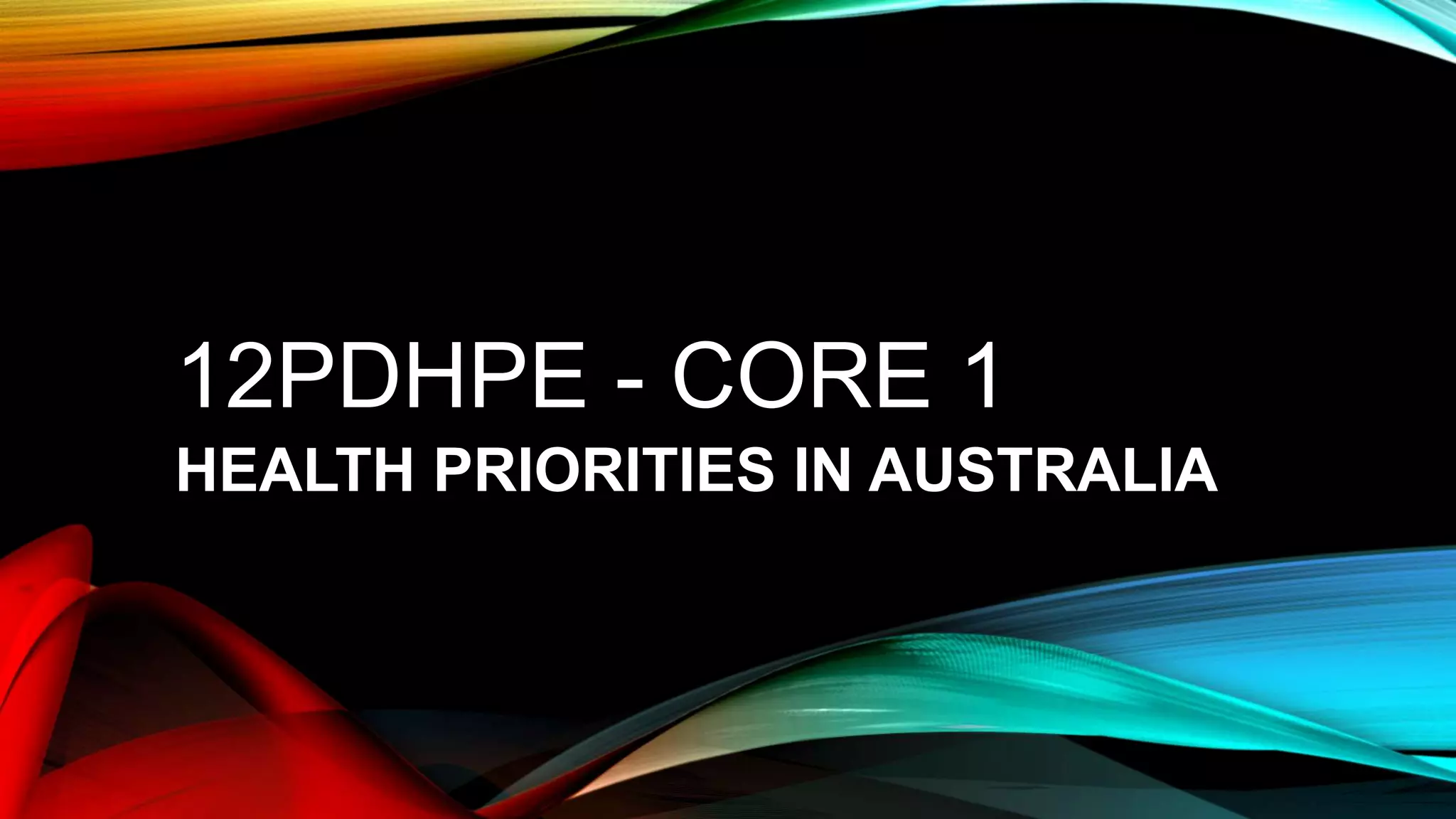 HSC PDHPE Core 1: Health Priorities in Australia | PPTX