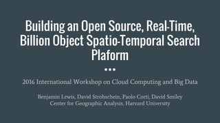 Building an Open Source, Real-Time, Billion Object Spatio-Temporal Search Platform | PPT | Free ...
