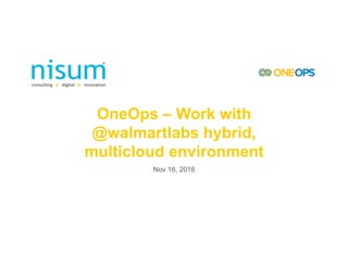 Clouds Ahead: Work with Walmart Labs's Hybrid, Multicloud Environment | PDF