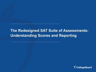 Redesigned SAT Suite of Assessments: Scoring and Reports | PPT