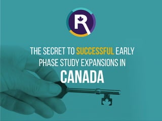 The Secret to Successful Early Phase Study Expansions in Canada | PPT