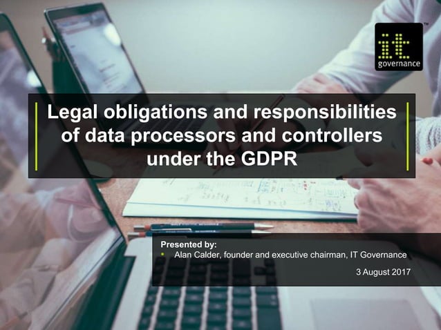Legal obligations and responsibilities of data processors and controllers under the GDPR | PPT