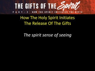 Part-2: The Gifts of the Spirit : How The Spirit Initiates The Gifts | PPTX