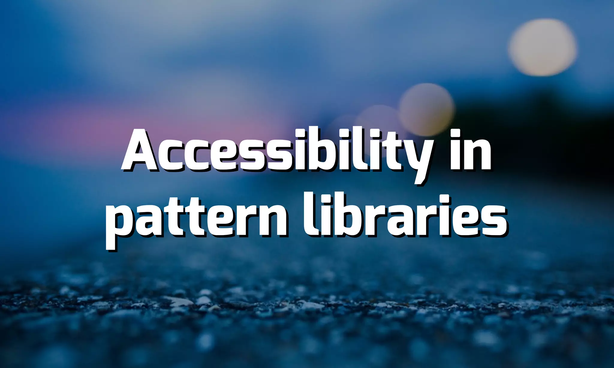 Accessibility in pattern libraries | PPT