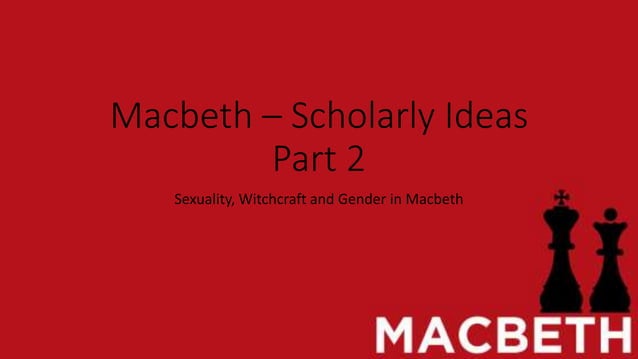 Macbeth Scholarly Ideas part 2 - sexuality, witchcraft and gender | PPT