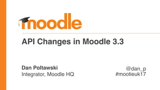 Moodle 3.3 - API Change Overview #mootieuk17 | PDF