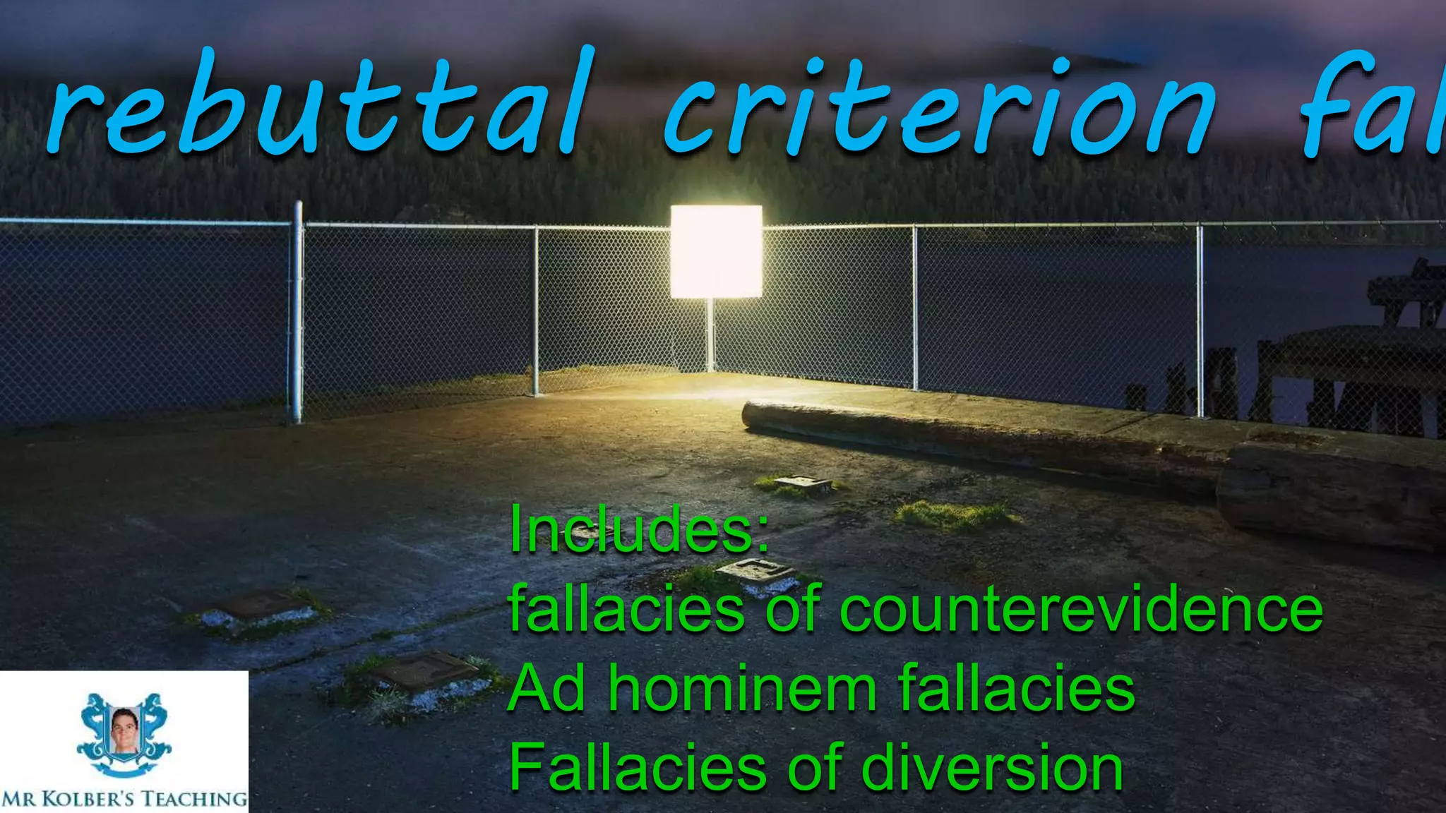 Fallacies of Rebuttal: Fallacies of counter-evidence, Ad Hominem, and ...
