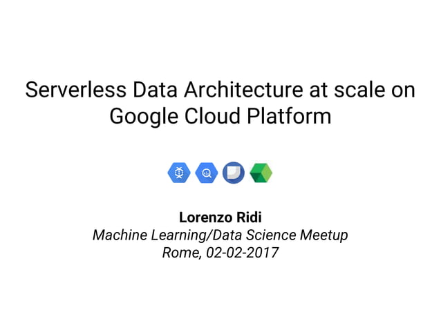 Serverless Data Architecture at scale on Google Cloud Platform | PPT