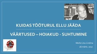 Merle Liisu Lindma loeng ''Kuidas tööturul ellu jääda: väärtused ...