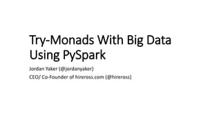 Try-Monads With Big Data Using PySpark | PPTX