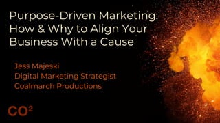 Purpose-Driven Marketing: Strategies & Benefits | Jess Majeski | 2017 ...