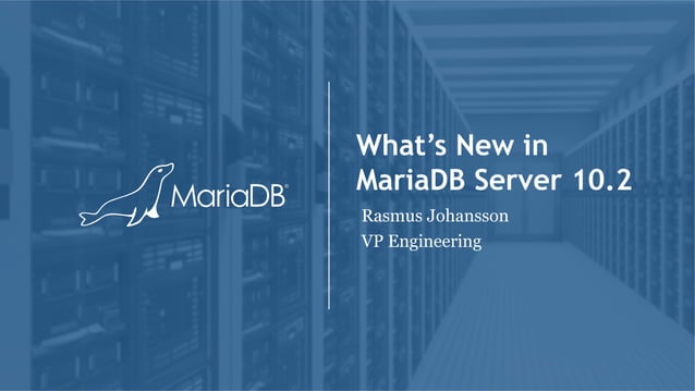 What’s New in MariaDB Server 10.2 | PPT | Free Download