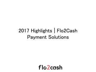 2017 Highlights | Flo2Cash Payment Solutions | PPT