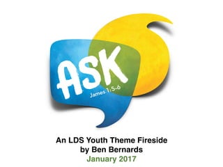 2017 LDS Youth Theme Fireside Slides - "Don't Forget to A.S.K." | PPT
