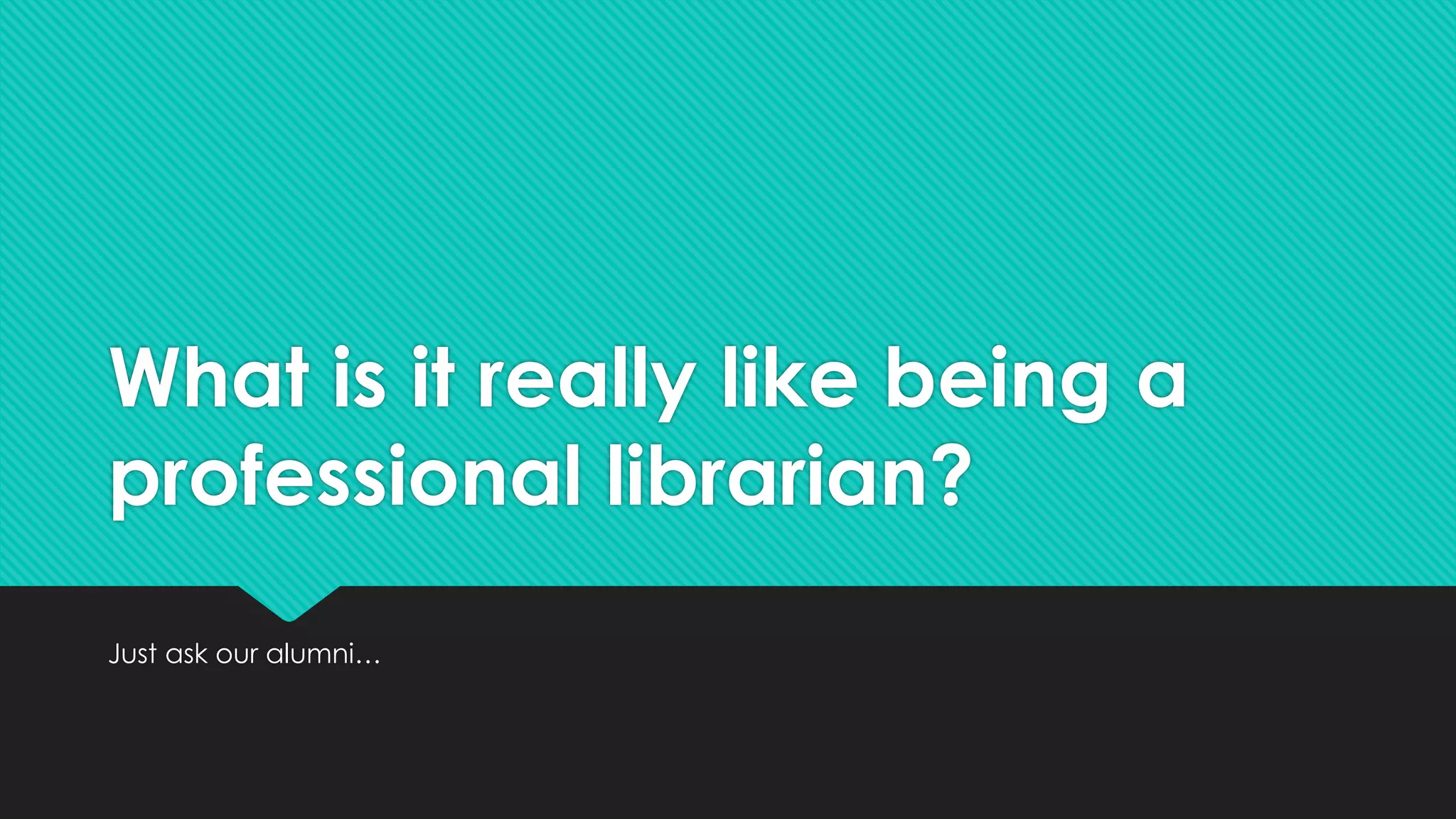 What is it really like being a professional librarian? | PPT