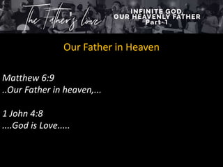 Part 1 : The Father's Love : Infinite God, Our Heavenly Father | PPTX