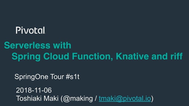 Serverless with Spring Cloud Function, Knative and riff #SpringOneTour #s1t | PPT