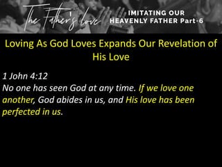 Part 6 : The Father's Love : Imitating Our Heavenly Father | PPTX