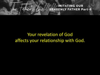 Part 6 : The Father's Love : Imitating Our Heavenly Father | PPTX