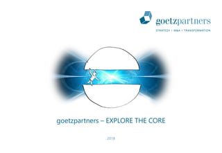 2018 goetzpartners presentation "Explore The Core" | PPT