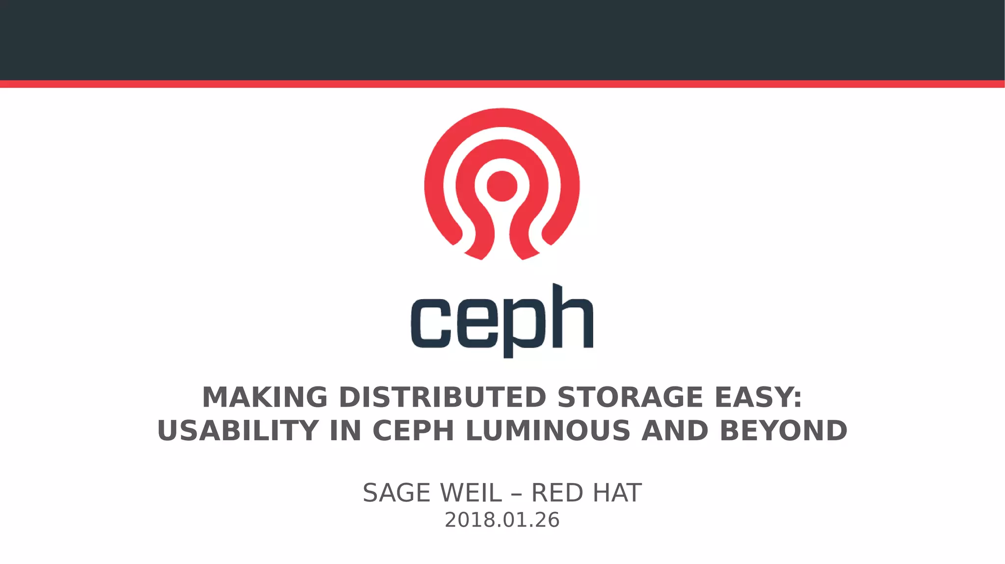 Making distributed storage easy: usability in Ceph Luminous and beyond ...