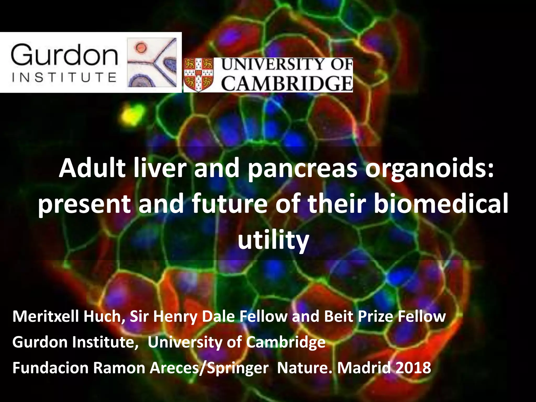 Meritxell Huch - Wellcome Trust/Cancer Research UK Gurdon Institute ...