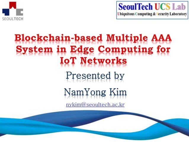 Blockchain-based multiple AAA system in edge computing for IoT networks | PPTX