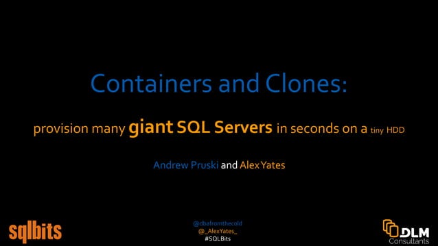 SQL Bits: Containers and Clones | PPTX | Operating Systems | Computer Software and Applications