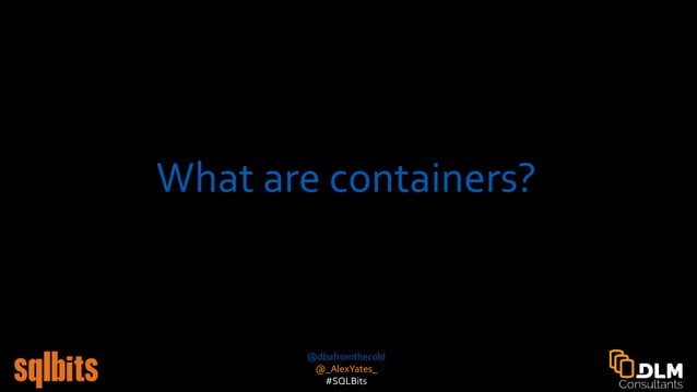 SQL Bits: Containers and Clones | PPTX | Operating Systems | Computer Software and Applications