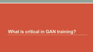 What is Critical in GAN Training? | PPT