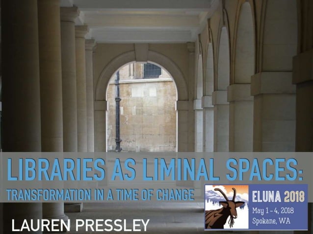 Libraries as Liminal Spaces: Transformation in a Time of Change | PPT