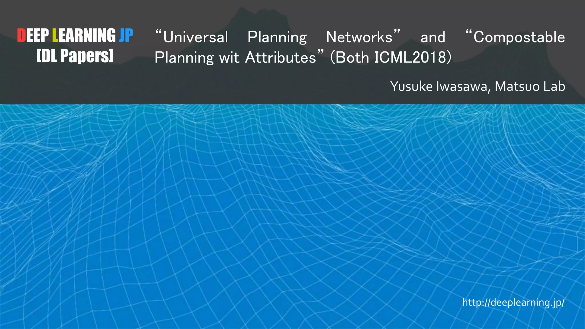 "Universal Planning Networks" and "Composable Planning with Attributes ...