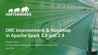 ORC Improvement & Roadmap in Apache Spark 2.3 and 2.4 | PPT