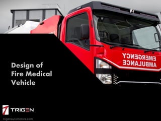 Design of TRIGEN Automotive's Fire Medical Vehicle | PDF