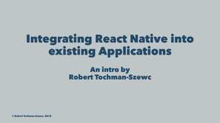 Integrating React Native into existing Applications | PDF