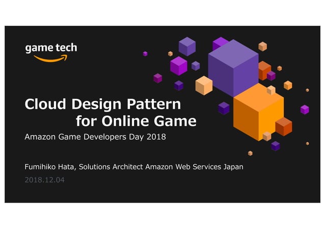 Cloud Design Pattern for Online Game (Amazon Game Developers Day) | PPT