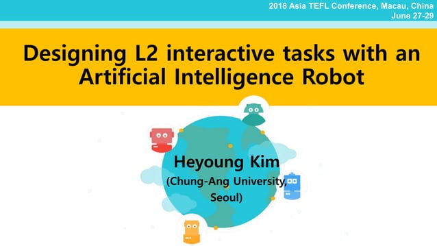 Designing L2 Interactive Tasks with an Artificial Intelligence Robot | PPT
