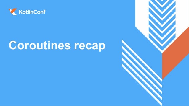 Kotlin Coroutines In Practice Kotlinconf 2018
