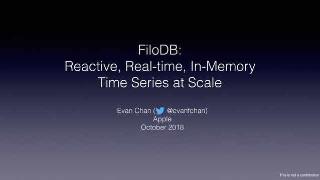 FiloDB: Reactive, Real-Time, In-Memory Time Series at Scale | PPT