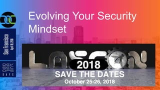 Evolving Your Security Mindset w/ Bankim Tejani | PPTX