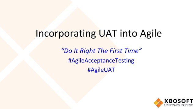 Agile User Acceptance Testing - Incorporating UAT into Agile | PDF