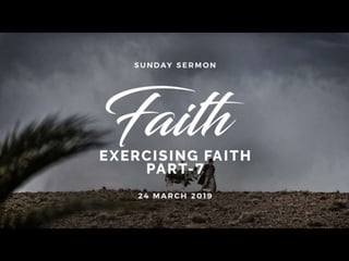 Part-7 : Faith : Exercising Faith | PPT