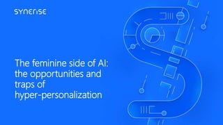 The Feminine Side of AI: the Opportunities and Traps of Hyper ...